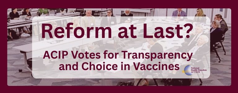 Reform at Last? ACIP Votes for Transparency and Choice in Vaccines ...
